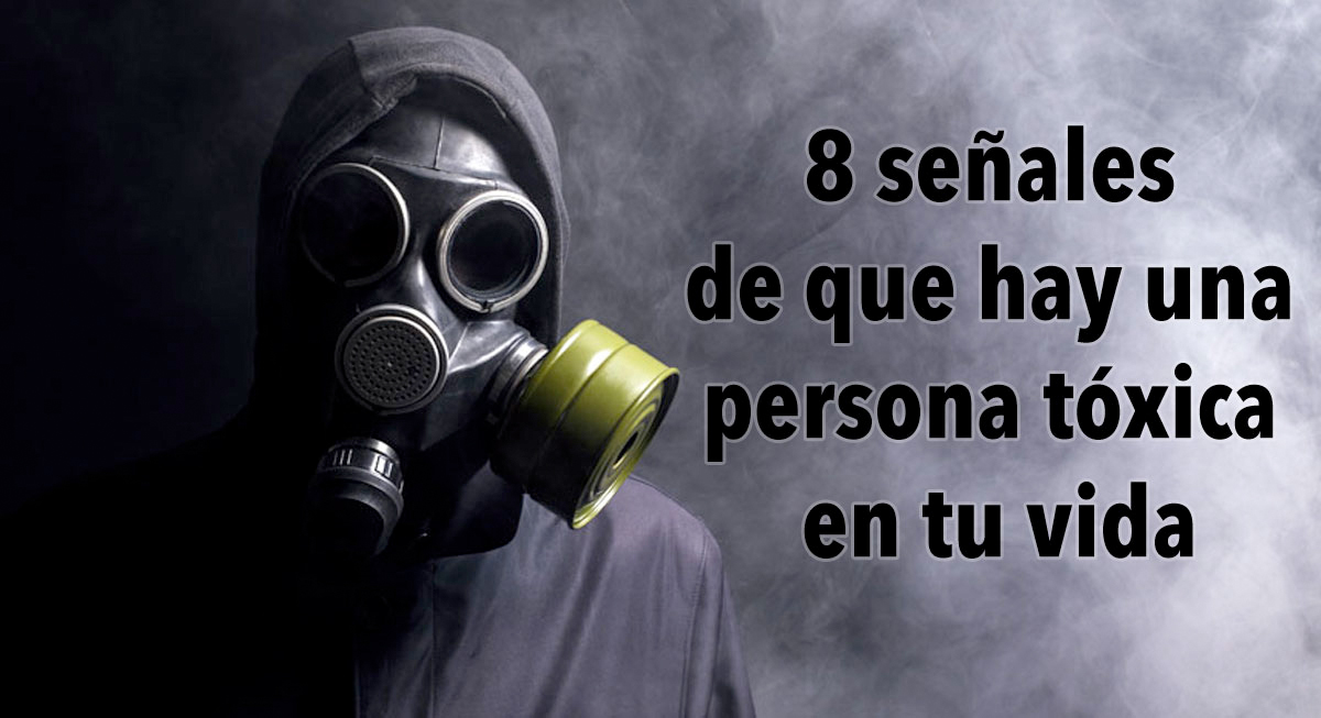 8 Señales De Que Hay Una Persona Tóxica En Tu Vida
