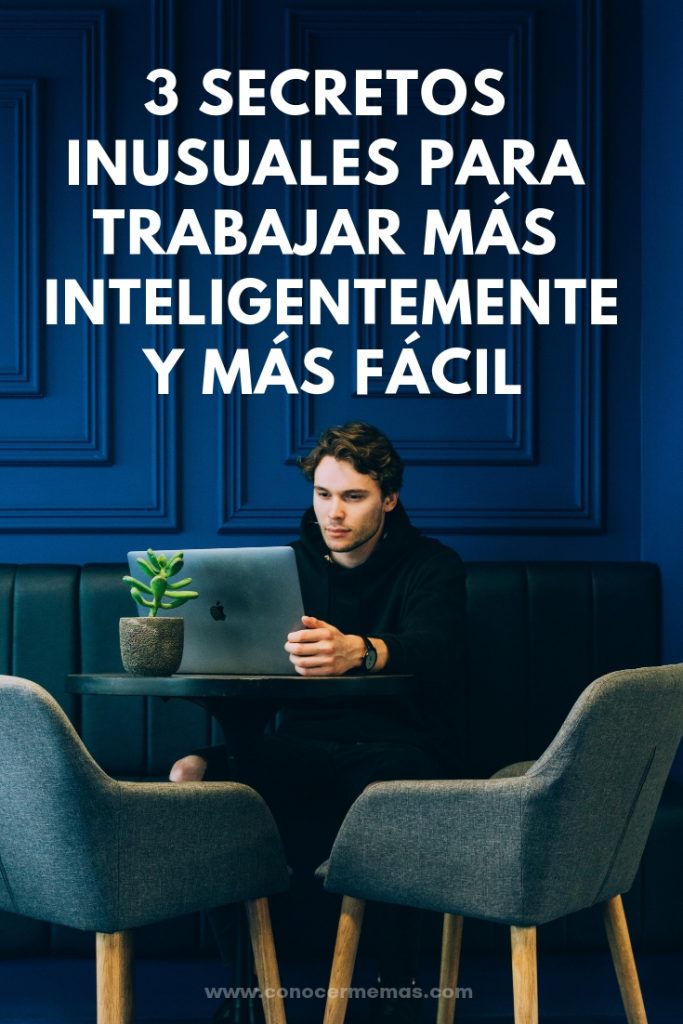 3 Secretos inusuales para trabajar más inteligentemente y más fácil 3 Secretos inusuales para trabajar más inteligentemente y más fácil