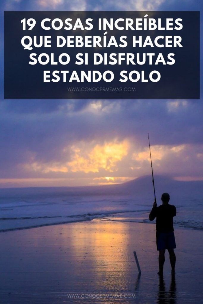 19 Cosas Increíbles Que Deberías Hacer Solo Si Disfrutas Estando Solo 